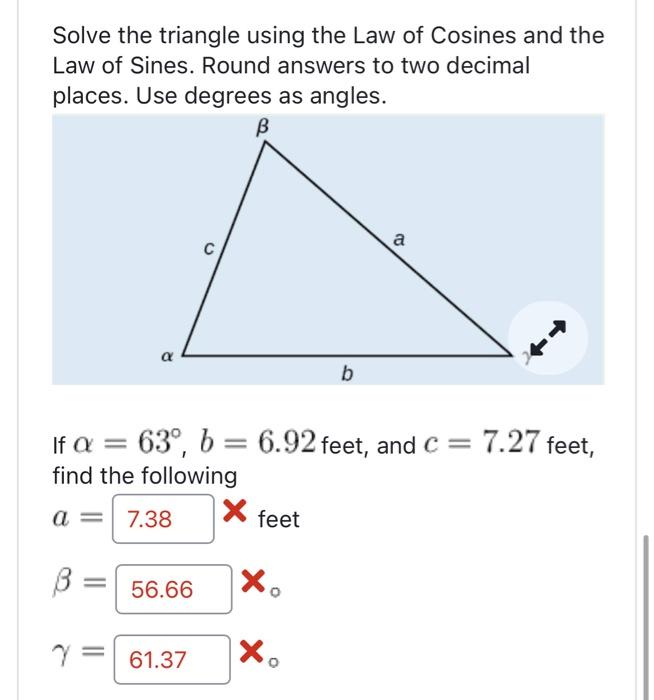 Solved Solve the triangle using the Law of Cosines and the | Chegg.com