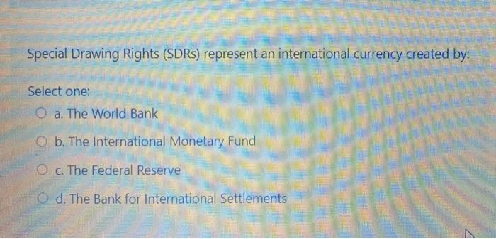 Solved Special Drawing Rights (SDRs) represent an | Chegg.com