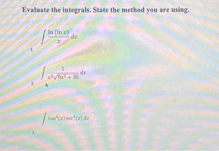 Evaluate the integrals. State the method you are | Chegg.com