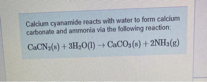 Solved Calcium cyanamide reacts with water to form calcium | Chegg.com