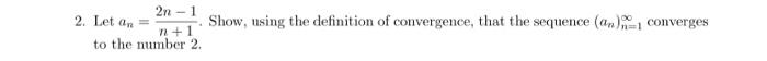 Solved 2. Let an=n+12n−1. Show, using the definition of | Chegg.com