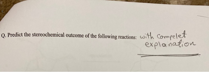 Solved Q. Predict the stereochemical outcome of the | Chegg.com