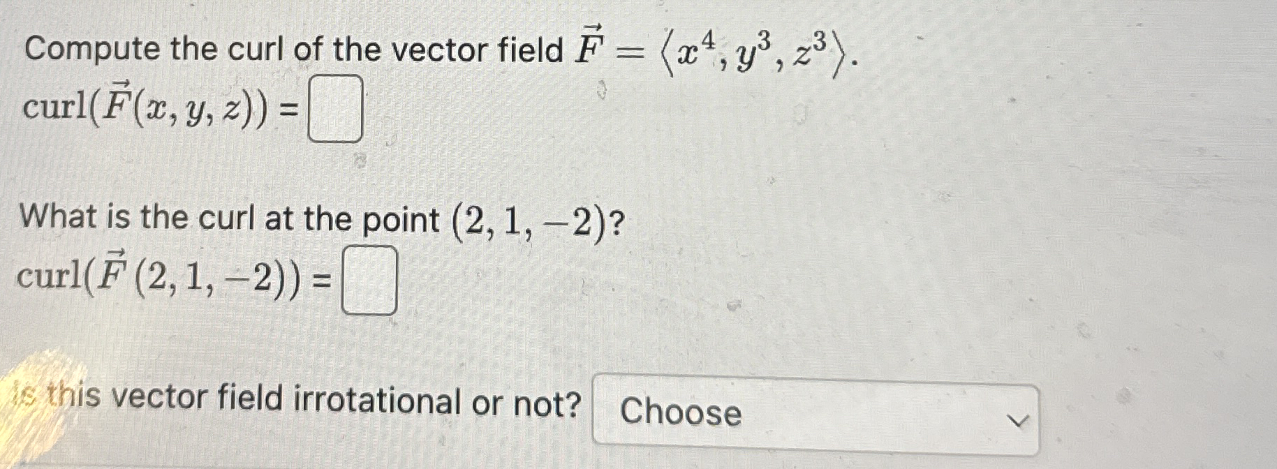 Solved Compute the curl of the vector field | Chegg.com Solved Compute the curl of the vector field | Chegg.com