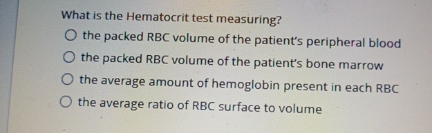 Solved What is the Hematocrit test measuring?the packed RBC | Chegg.com