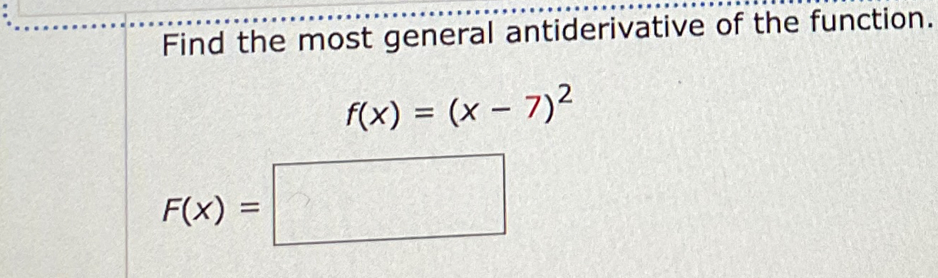Solved Find the most general antiderivative of the | Chegg.com