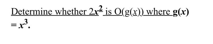 Solved Determine whether 2x2 is O(g(x)) where g(x) =x3. | Chegg.com