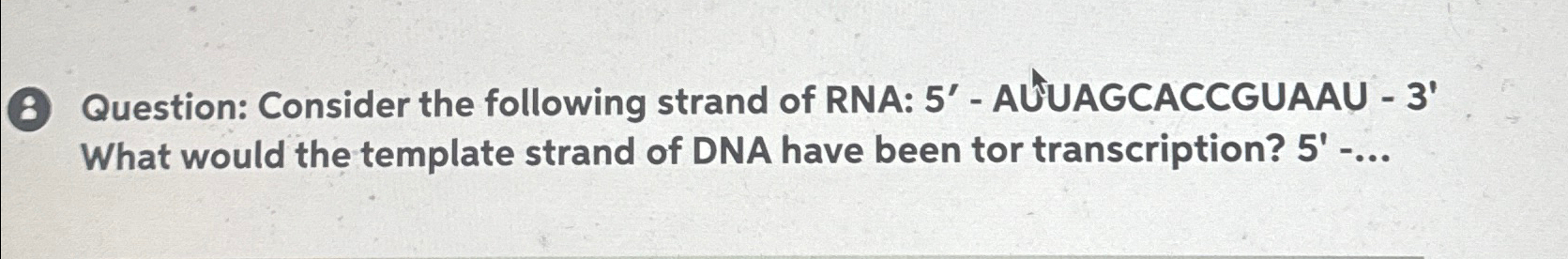 Solved 8 ﻿Question: Consider the following strand of RNA: | Chegg.com