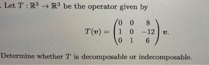 Solved Let T:R3 R3 be the operator given by T(v) = 0 0 8 1 0 | Chegg.com