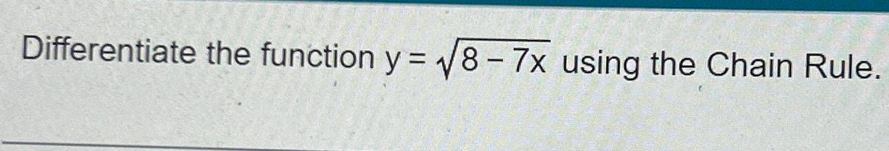 Solved Differentiate the function y=8-7x2 ﻿using the Chain | Chegg.com