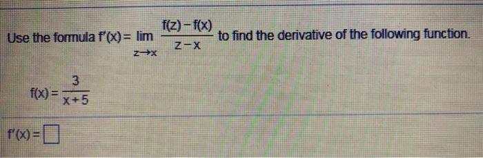 Solved f(z)-f(x) Use the formula f'(x)= lim Z-X ZX to find | Chegg.com