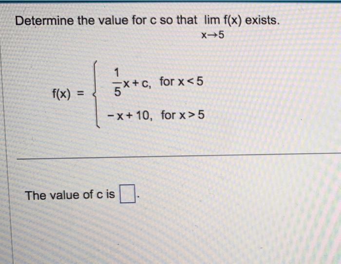 Solved Determine the value for c so that limx→5f(x) exists. | Chegg.com