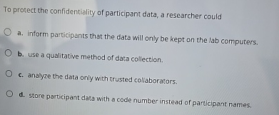 Solved To protect the confidentiality of participant data, a | Chegg.com