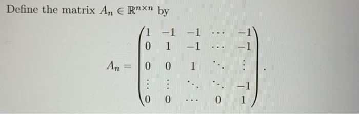 Solved Define the matrix An∈Rn×n by | Chegg.com