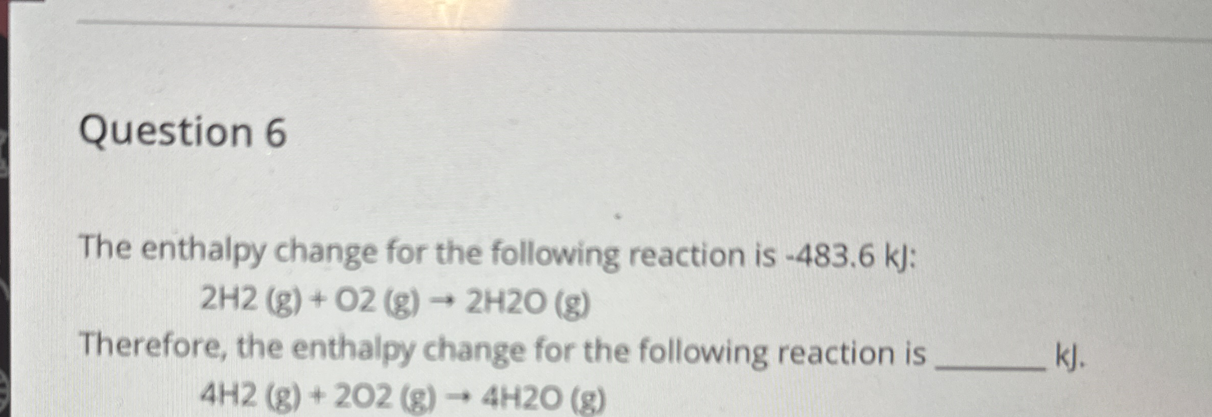 Solved Question 6The enthalpy change for the following | Chegg.com
