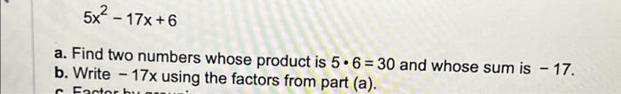 a. Find two numbers whose product is 5.6=30 and whose | Chegg.com