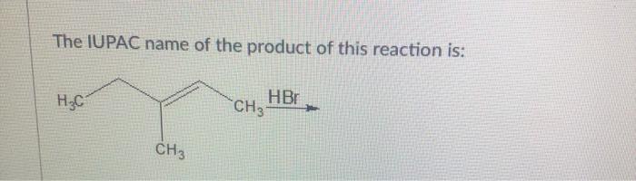 Solved The IUPAC name of the product of this reaction is: HC | Chegg.com