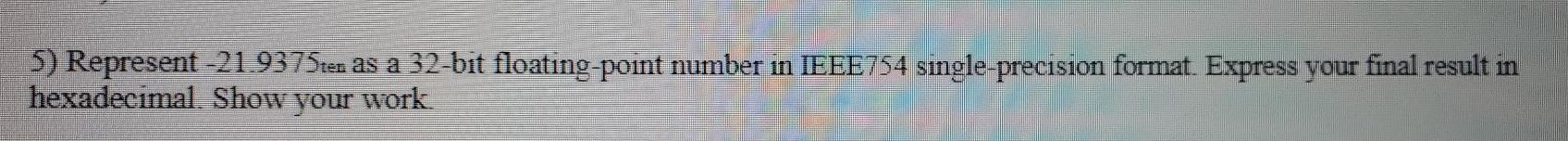 Solved 5) Represent -21.9375ten as a 32-bit floating-point | Chegg.com