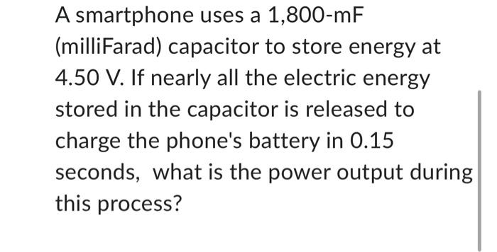 Solved A smartphone uses a 1,800−mF (milliFarad) capacitor | Chegg.com