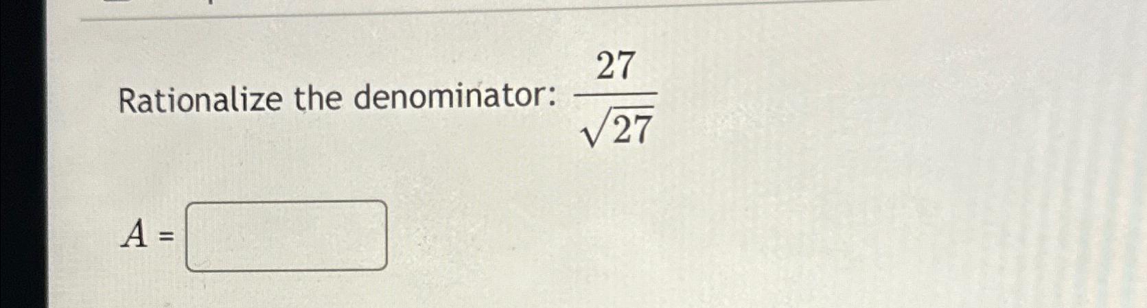 Solved Rationalize the denominator: 27272A= | Chegg.com