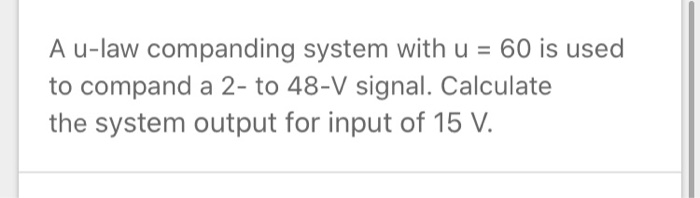 Solved A u-law companding system with u = 60 is used to | Chegg.com