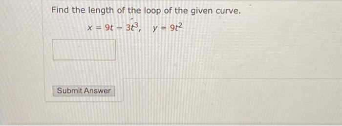 Solved Find the length of the loop of the given curve. | Chegg.com
