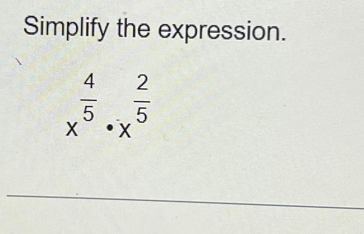 Solved Simplify the expression.x45*x25 | Chegg.com