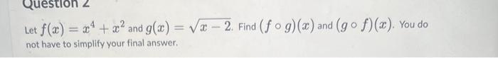 Solved Let f(x)=x4+x2 and g(x)=x−2. Find (f∘g)(x) and | Chegg.com