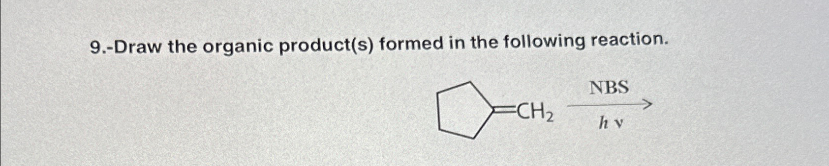Solved 9.-Draw the organic product(s) ﻿formed in the | Chegg.com