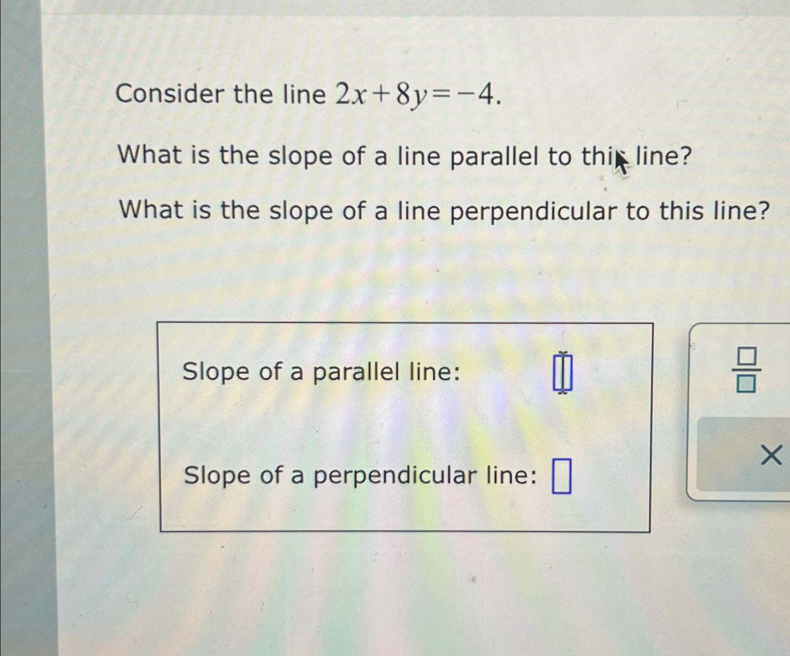 Solved Consider the line 2x+8y=-4.What is the slope of a | Chegg.com
