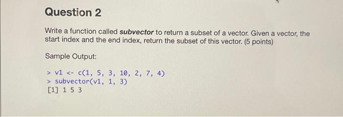 Solved Write a function in r called subvector to return a | Chegg.com