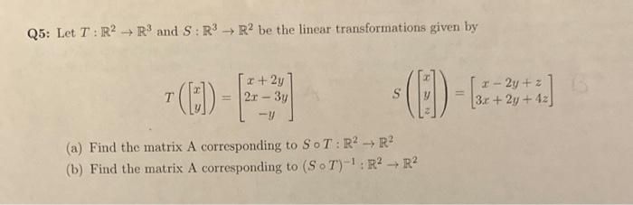 Solved Q5: Let T:R2→R3 and S:R3→R2 be the linear | Chegg.com