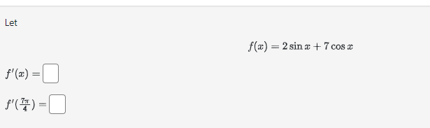 Solved Letf(x)=2sinx+7cosxf'(x)=f'(7π4)= | Chegg.com