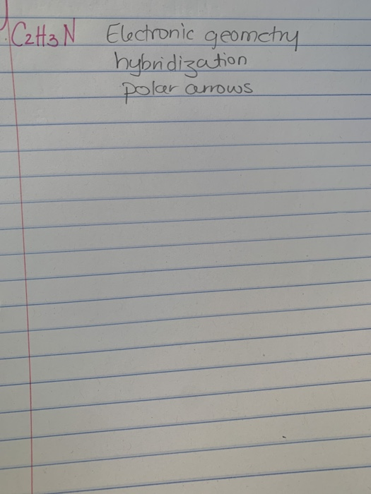 Solved C2H3 N Electronic geometry hybridization polar arrows | Chegg.com