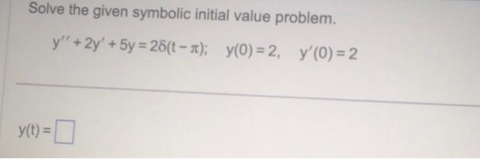 Solved Solve the given symbolic initial value problem. | Chegg.com