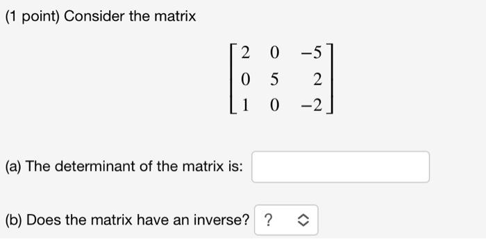 Solved (1 point) Consider the matrix ⎣⎡201050−52−2⎦⎤ (a) The | Chegg.com
