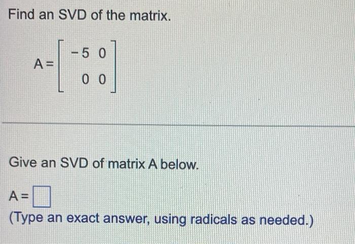 Solved Find An Svd Of The Matrix 50 A 0 0 Give An Svd Of