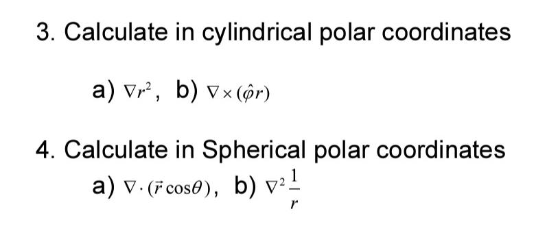 Solved Calculate in cylindrical polar coordinatesa) gradr2, | Chegg.com