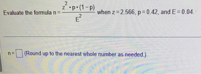 Solved Evaluate the formula n=E2z2⋅p⋅(1−p) when | Chegg.com