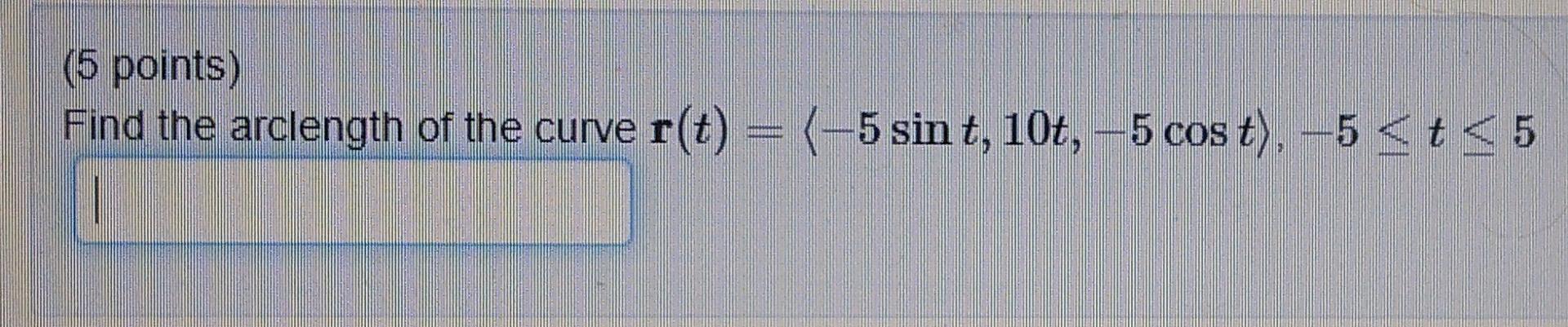 Solved (5 points) Find the arclength of the curve r(t) = (-5 | Chegg.com