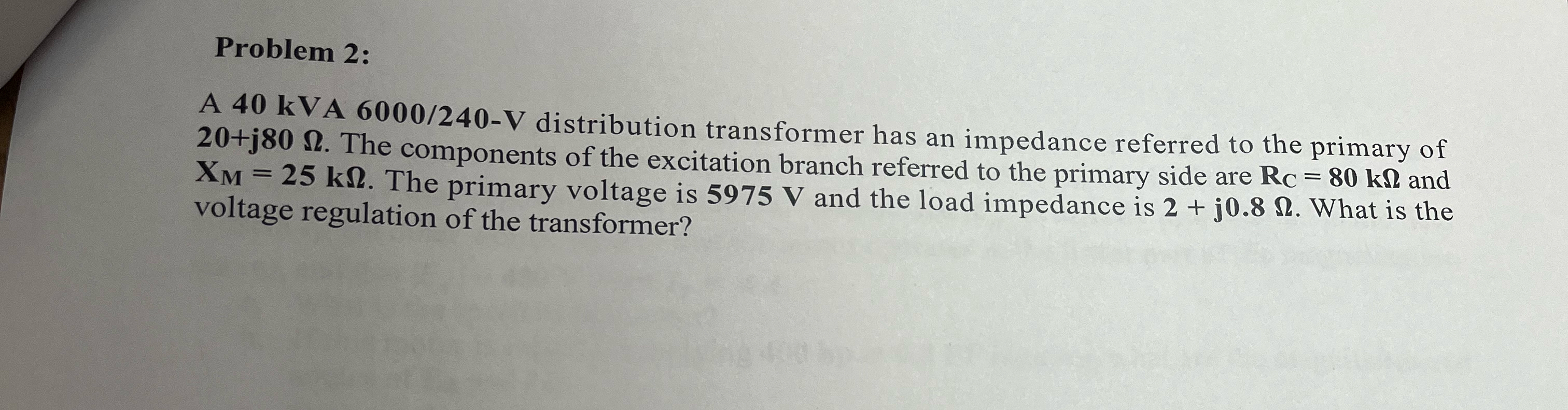 Solved Problem 2:A 40kVA 6000/240-V distribution transformer | Chegg.com