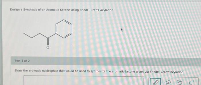 Solved Design a Synthesis of an Aromatic Ketone Using | Chegg.com