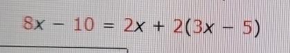 Solved 8x-10=2x+2(3x-5) | Chegg.com