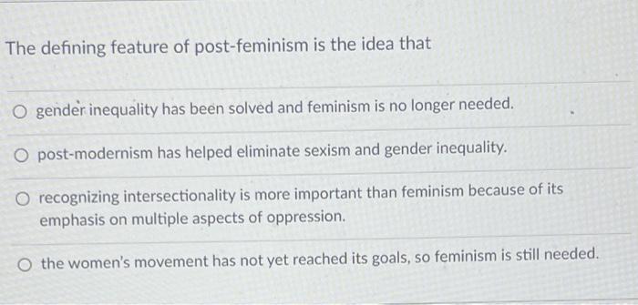 Solved The defining feature of post-feminism is the idea | Chegg.com