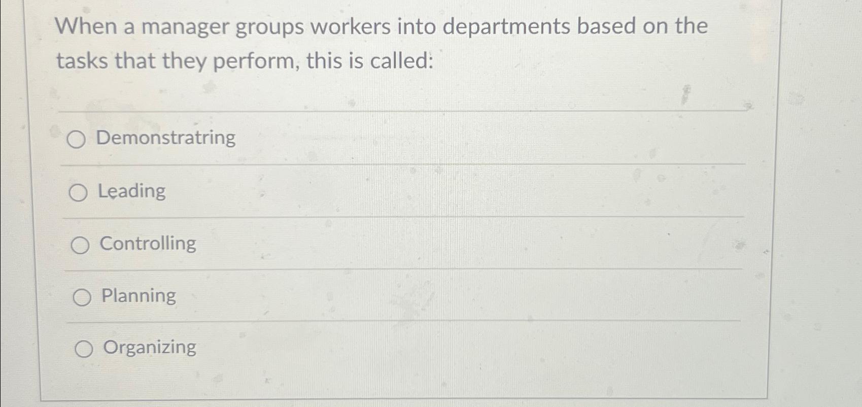 Solved When a manager groups workers into departments based | Chegg.com