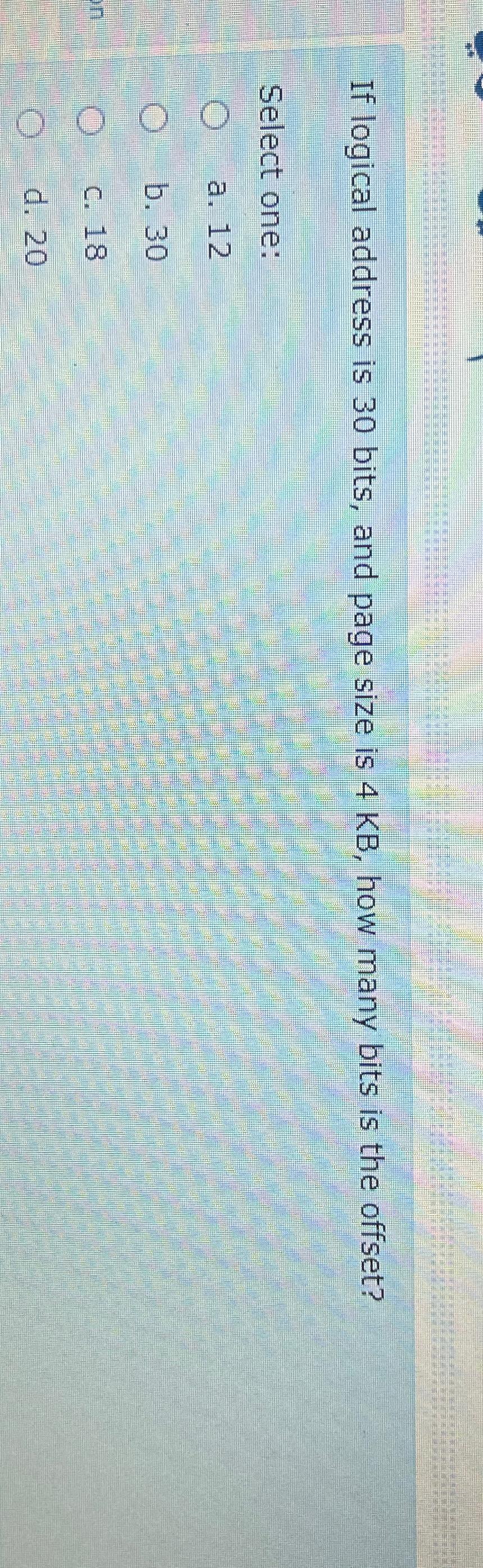 Solved If logical address is 30 ﻿bits, and page size is 4KB, | Chegg.com