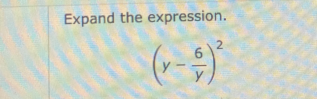 Solved Expand the expression.(y-6y)2 | Chegg.com