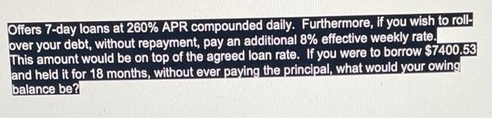 Solved Offers 7-day loans at 260% APR compounded daily. | Chegg.com
