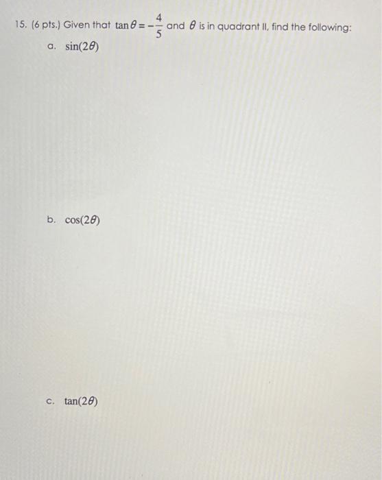Solved 15. ( 6 pts.) Given that tanθ=−54 and θ is in | Chegg.com