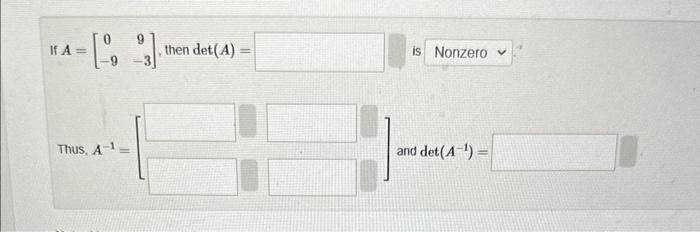 Solved If A=[0−99−3], then det(A)= is Thus, A−1= and | Chegg.com