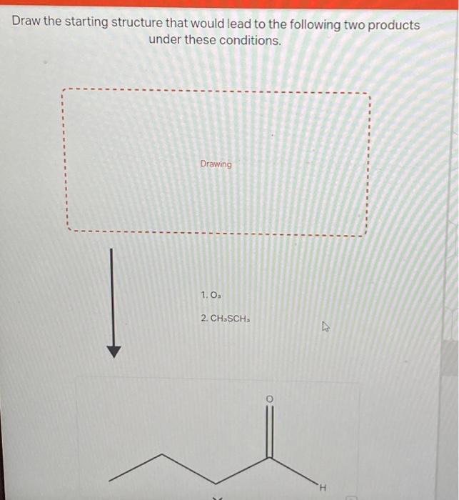 Solved Draw the starting structure that would lead to the | Chegg.com